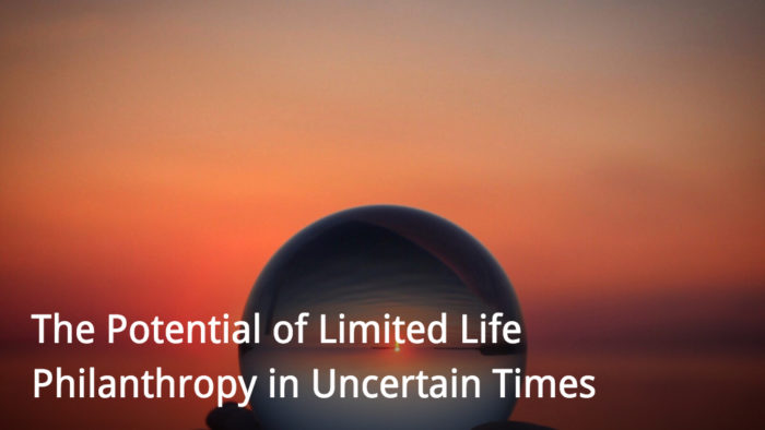 The Potential of Limited Life Philanthropy in Uncertain Times – The ...